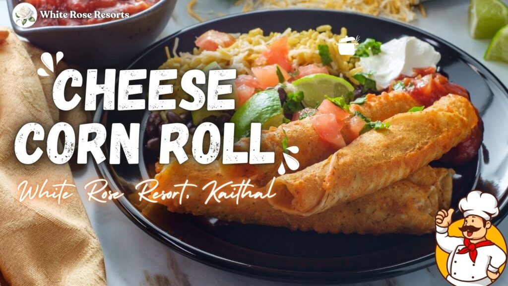 Cheese Corn Roll Recipe | White Rose Resort, Kaithal