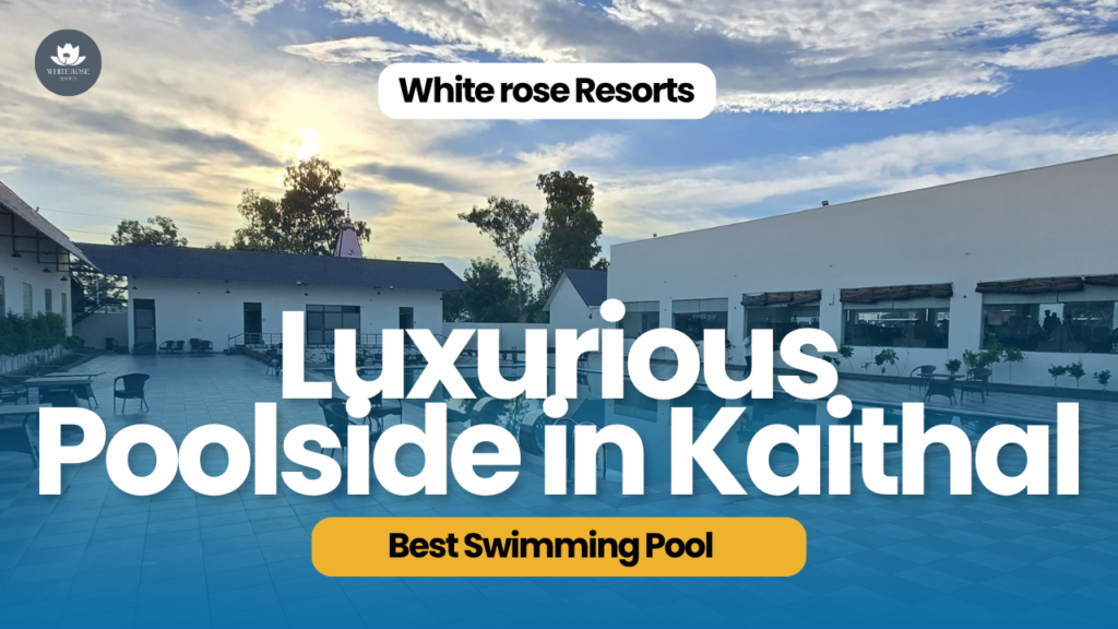 Enjoy a Luxurious Poolside in Kaithal: White Rose Resorts
